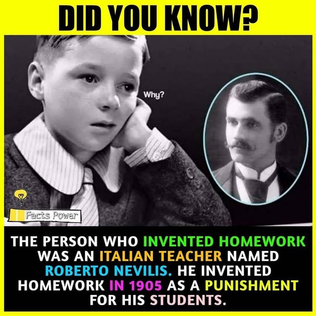 THE PERSON WHO INVENTED HOMEWORK WAS AN ITALIAN TEACHER NAMED ROBERTO ...