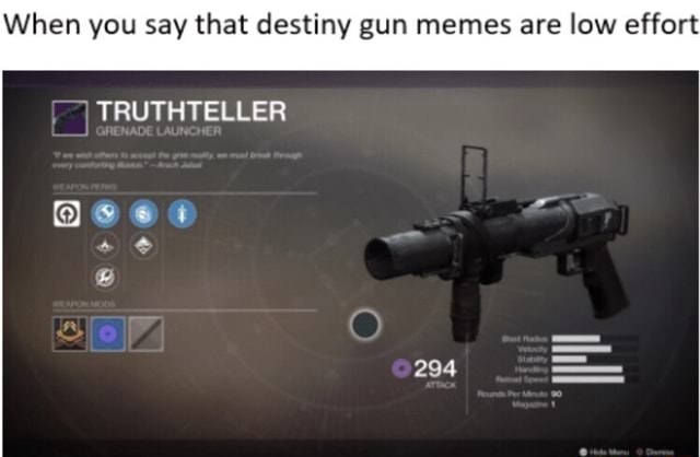 When you say that destiny gun memes are low effort ' TRUTHTELLER - iFunny