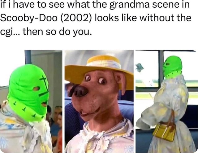 IT I have to see what the grandma scene in Scooby-Doo (2002) looks like ...