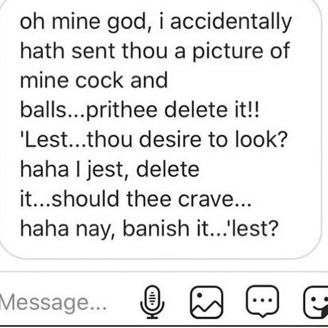 Oh mine god, accidentally hath sent thou a picture of mine cock and ...