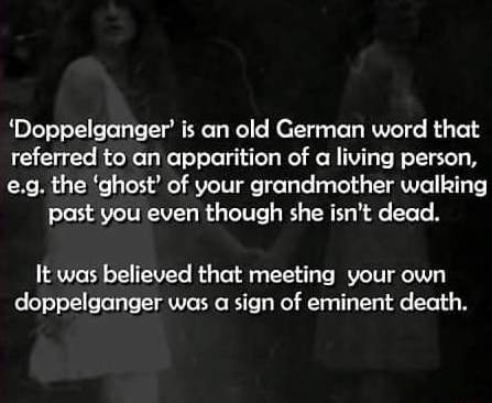 'Doppelganger' is an old German word that referred to an apparition of ...