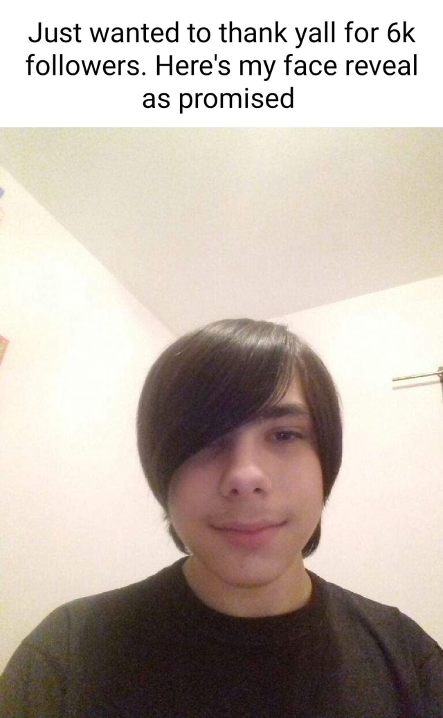 Just wanted to thank yall for followers. Here's my face reveal as ...