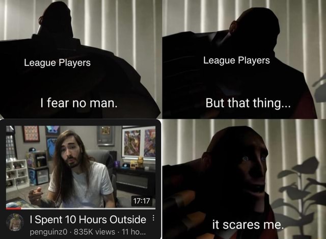 League Players League Players I fear no man. But that thing... fe I ...