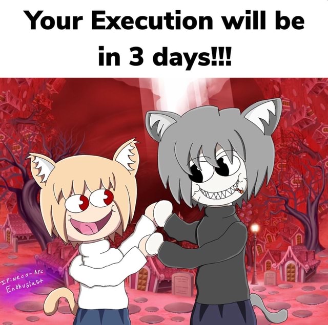Your Execution will be in 3 days!!! - iFunny