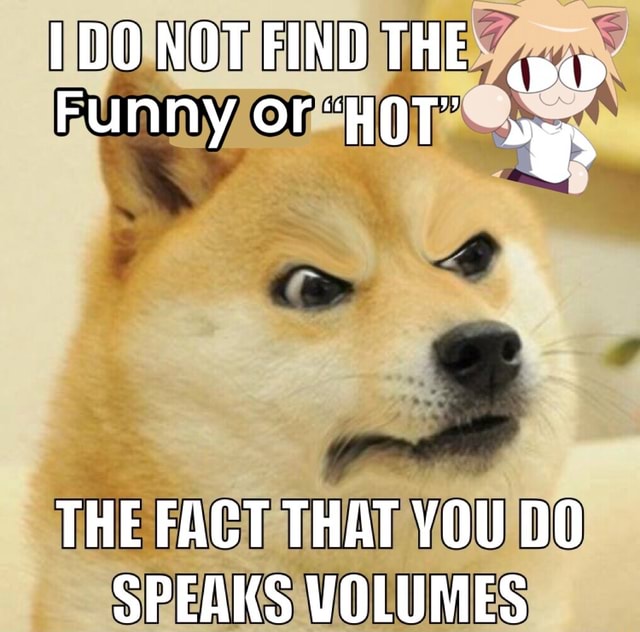 FIND Funny THE FACT THAT YOU DO SPEAKS VOLUMES - iFunny