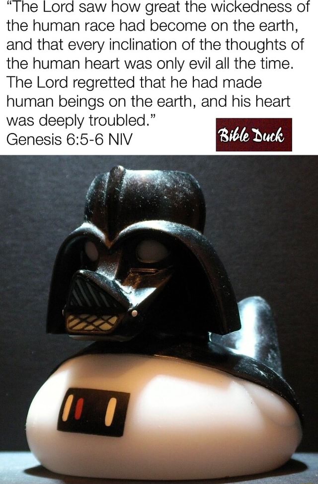 "The Lord saw how great the wickedness of the human race had become on ...