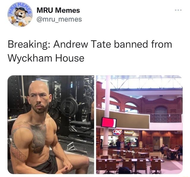 \ MRU Memes @mru_memes Breaking: Andrew Tate banned from Wyckham House ...