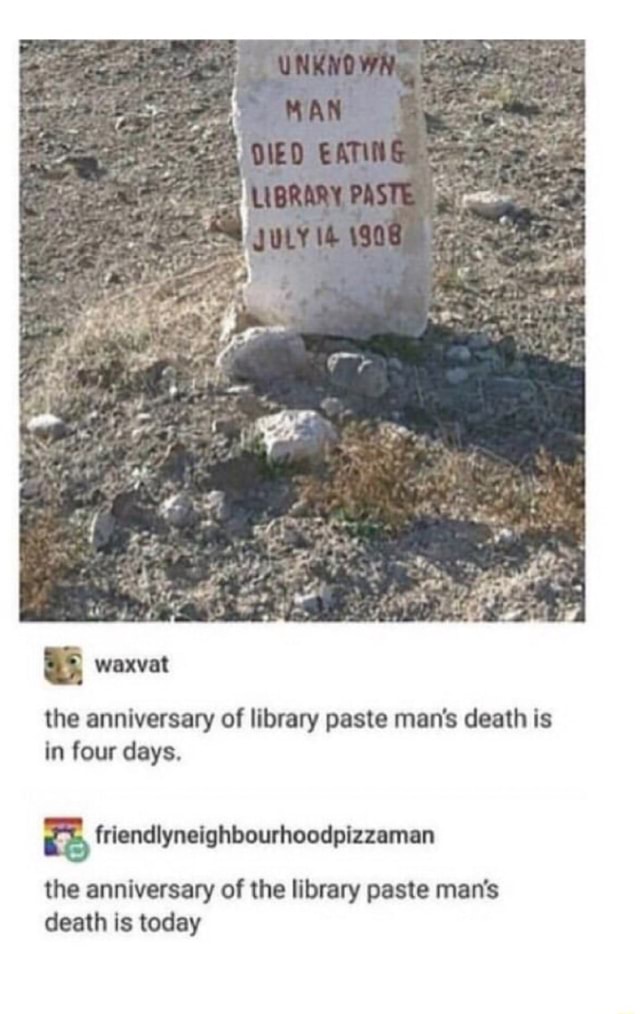 The anniversary of library paste man's death is In four days. ª ...