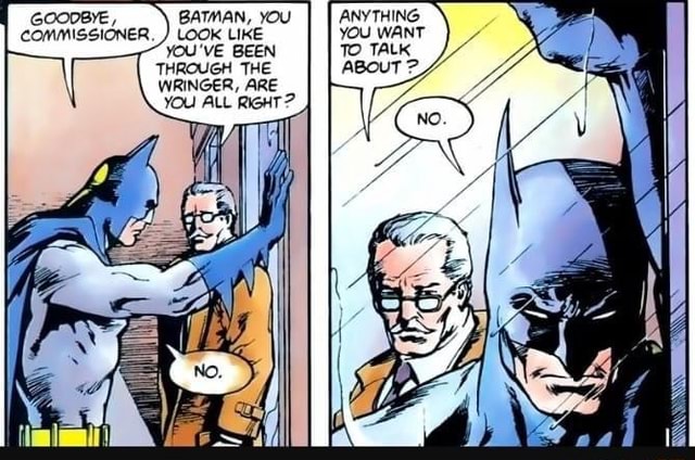 GOODBYE, BATMAN, YOU ANYTHING COMMISSIONER, LOOK LIKE YOU'VE BEEN ...