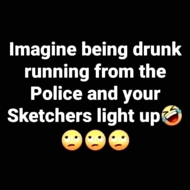 Imagine being drunk running from the Police and your Sketchers light up ...
