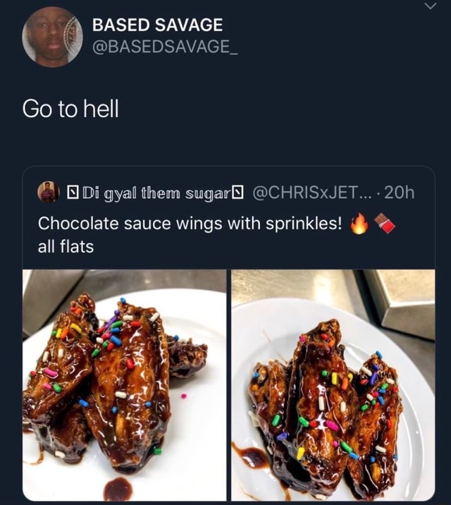 BASED SAVAGE @BASEDSAVAGE_ Go to hell Di gyal them sugar @CHRISXJET ...