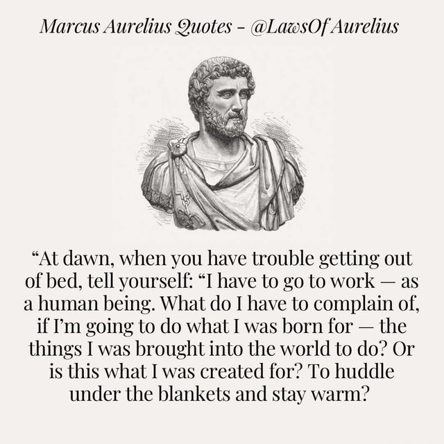 Marcus Aurelius Quotes - @LawsOf Aurelius "At dawn, when you have ...