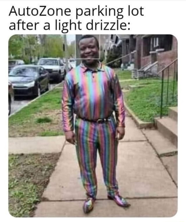 AutoZone parking lot after a light drizzle: - iFunny