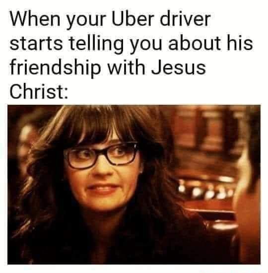 When your Uber driver starts telling you about his friendship with ...
