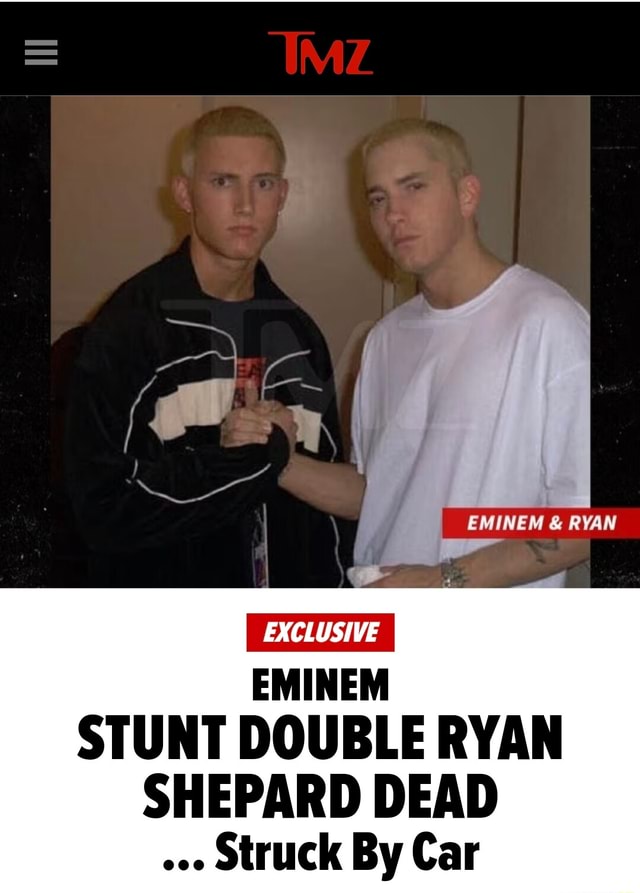 EMINEM & RYAN EMINEM STUNT DOUBLE RYAN SHEPARD DEAD coo Struck By Car ...