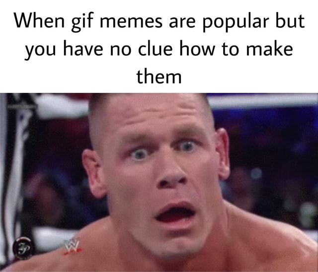 When gif memes are popular but you have no clue how to make them - iFunny