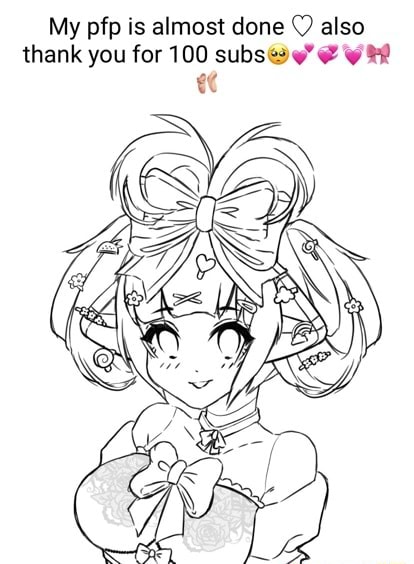 Also My pfp is almost done thank you for 100 subsww' - iFunny