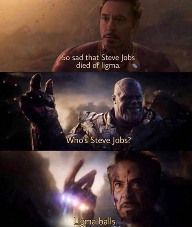 ‘o'sad that Steve Jobs died df ligma. \ - iFunny