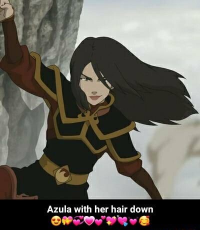 Azula with her hair down - Azula with her hair down 😍💝💞💗💕💖💘💓🥰 - iFunny