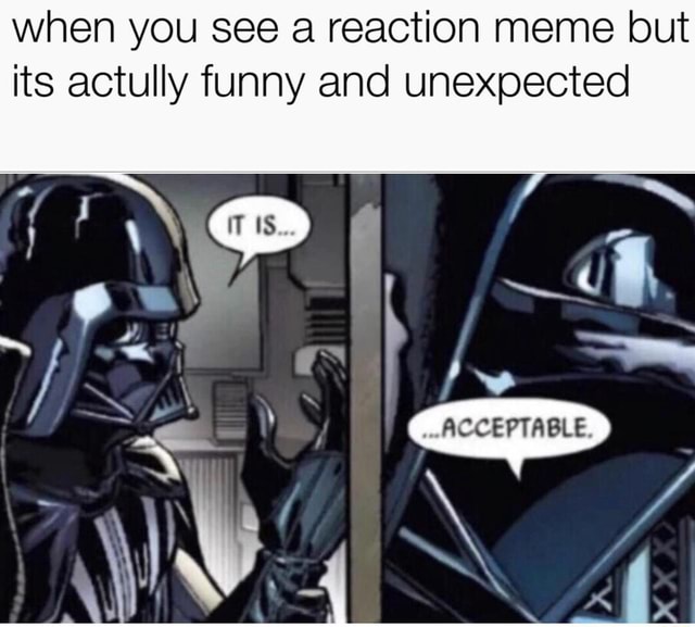 When you see a reaction meme but its actully funny and unexpected - iFunny