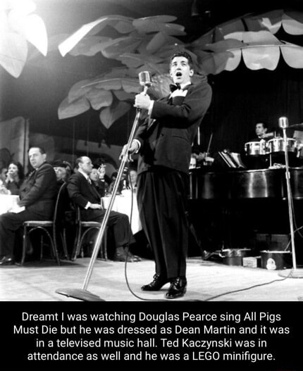 Dreamt I was watching Douglas Pearce sing All Pigs Must Die but he was ...