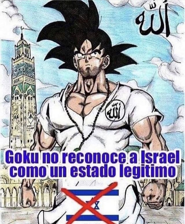 ¡Goku! no reconoce' a israel a COMO, un estado e - iFunny