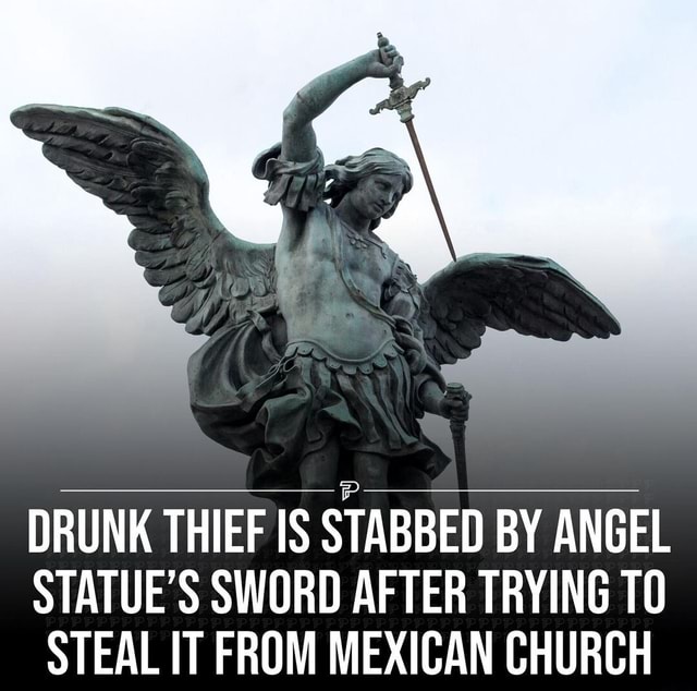 DRUNK THIEF IS STABBED BY ANGEL STATUE'S SWORD AFTER TRYING TO STEAL IT ...