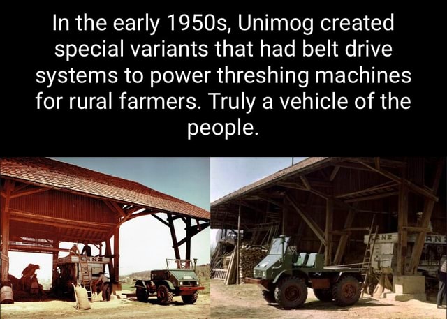 In the early 1950s, Unimog created special variants that had belt drive ...