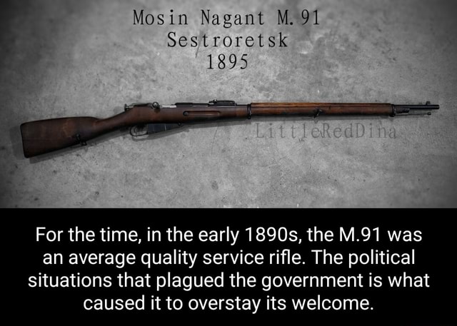 Mosin Nagant M.91 Sestroretsk 1895 For the time, in the early 1890s ...