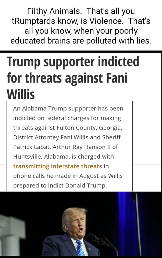 Filthy Animals. That's all you tRumptards know, is Violence. That's all ...