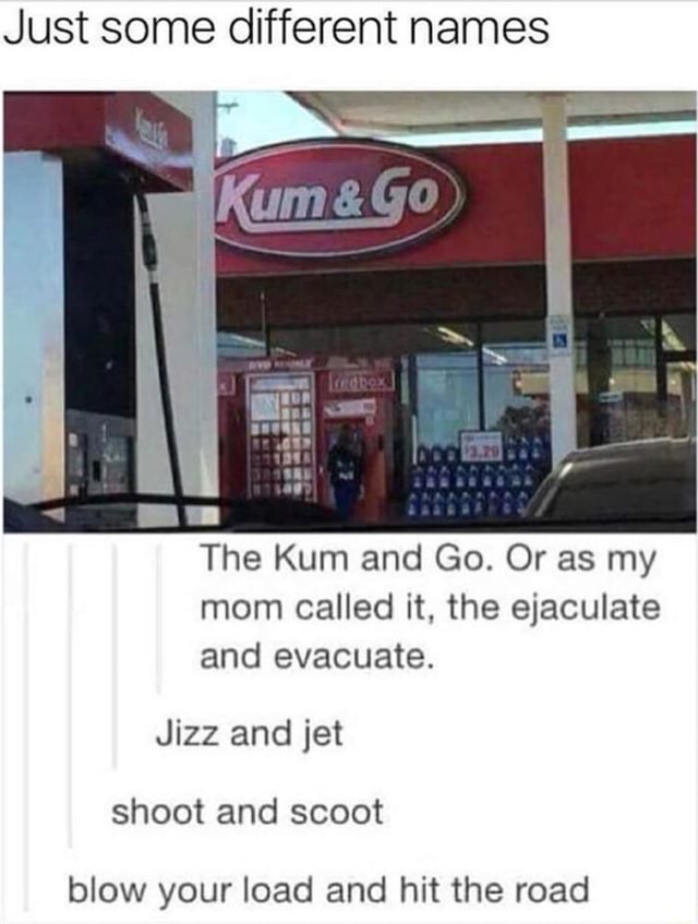 Just Some Different Names The Kum And Go Or As My Mom Called It The