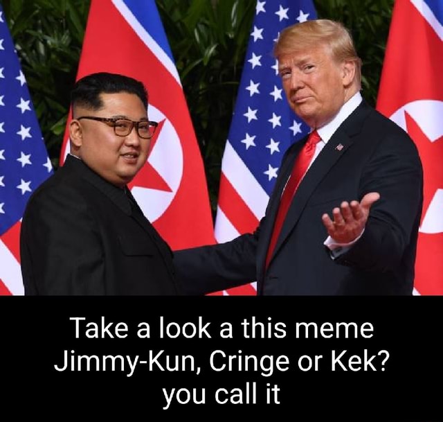 Take a look a this meme Jimmy-Kun, Cringe or Kek? you Call it - iFunny