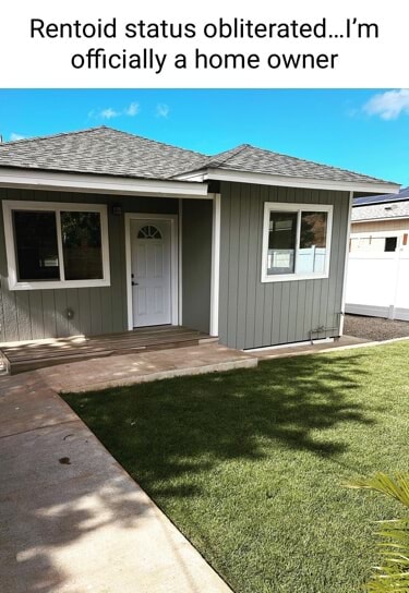 Rentoid status obliterated. officially a home owner - iFunny
