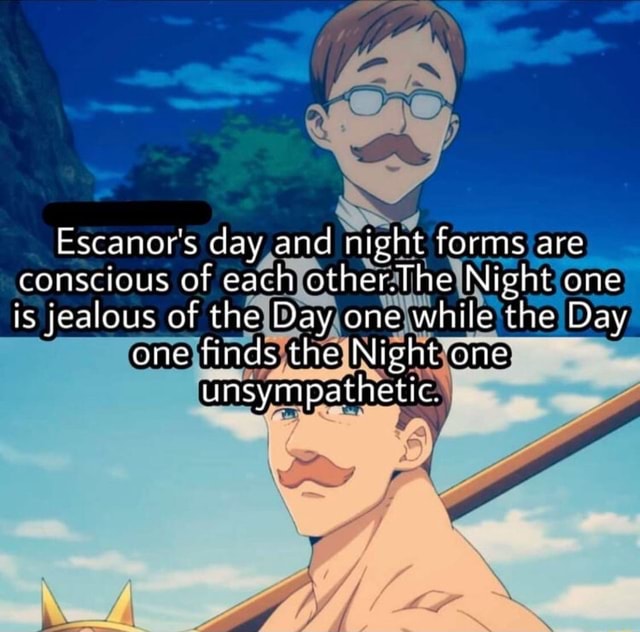 ªê Escanor's day and night forms are conscious of eaciﬂherﬂ'he‘ Night ...