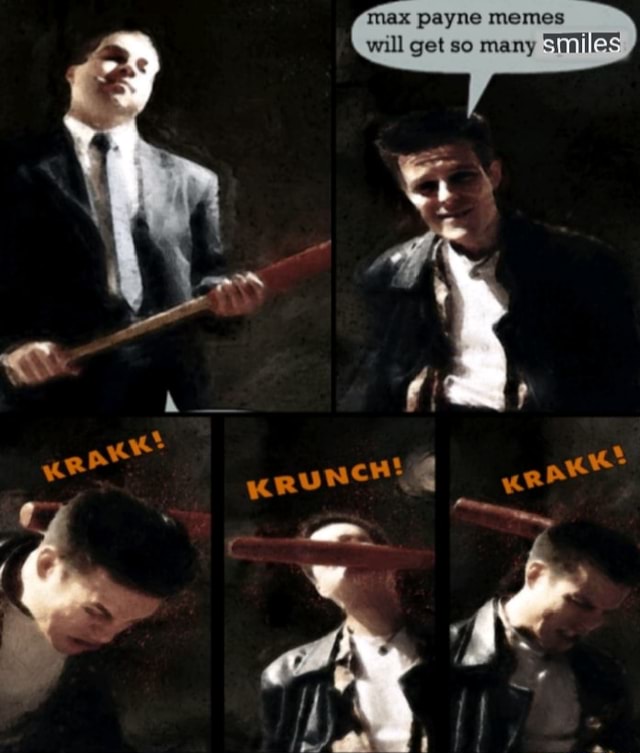 Max payne memes will get so many - iFunny