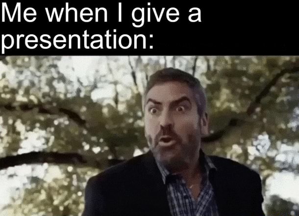 Me when give a presentation: - iFunny