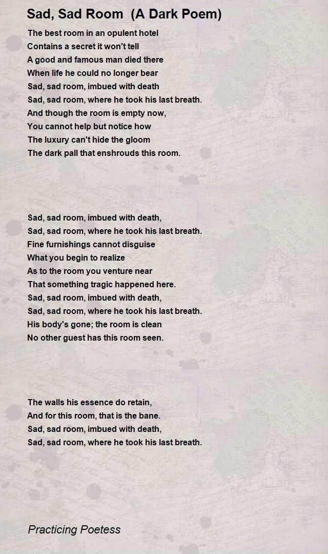 Sad, Sad Room (A Dark Poem) The best room in an opulent hotel Contains ...