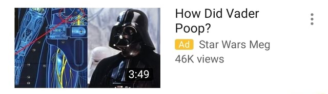 How Did Vader Poop? Star Wars Meg 46K views - iFunny