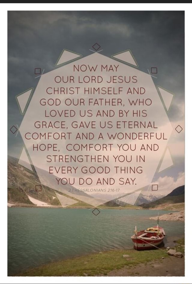 OUR LORD JESUS CHRIST HIMSELF AND GOD OUR FATHER, WHO LOVED US AND BY ...