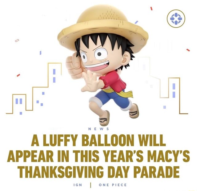 A LUFFY BALLOON WILL APPEAR IN THIS YEAR'S MACY'S THANKSGIVING DAY ...