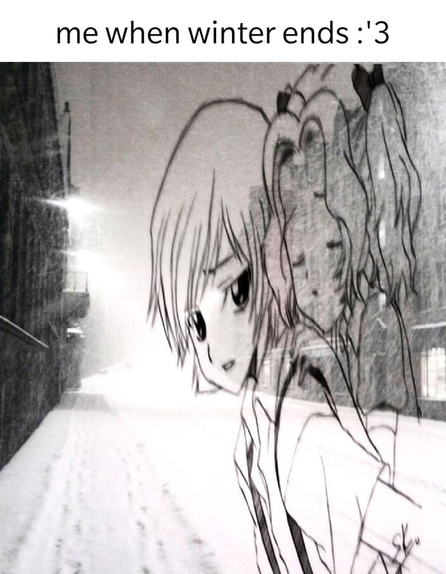 Me when winter ends :'3 - iFunny