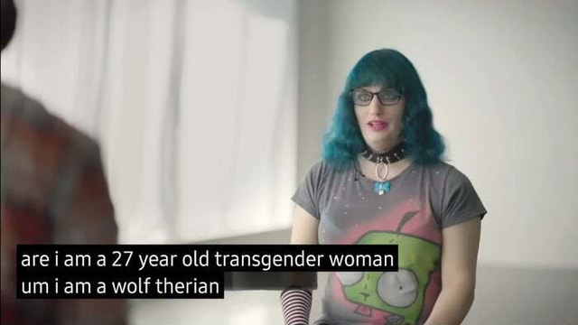 Are iam a 27 year old transgender woman um iam a wolf therian - iFunny