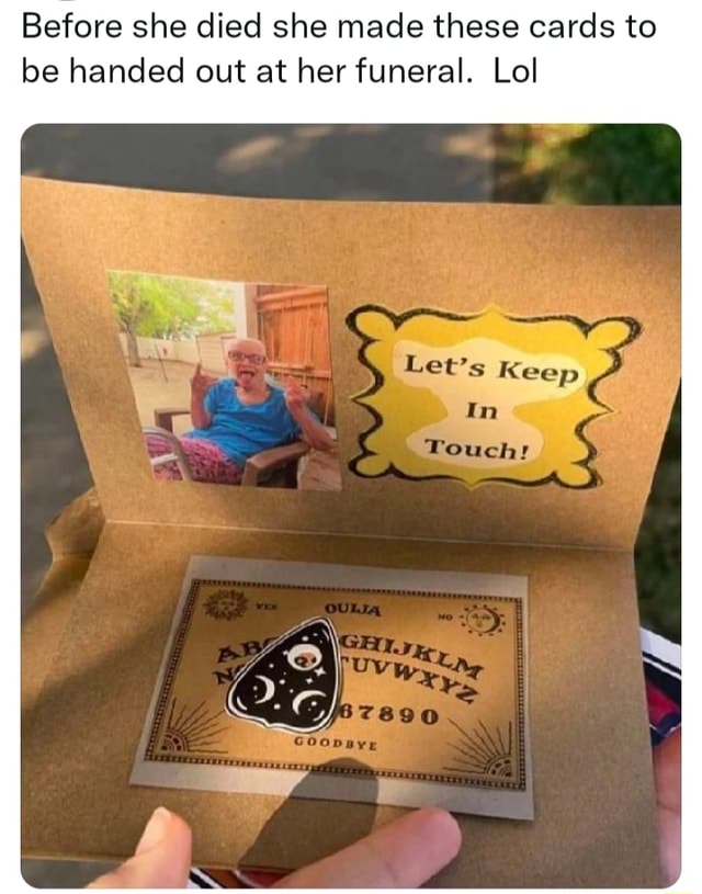 Before she died she made these cards to be handed out at her funeral. Lol Let's Keep Teuehy - iFunny