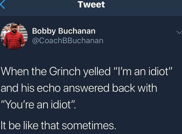 Tweet Bobby Buchanan @CoachBBuchanan When the Grinch yelled "I'm an ...