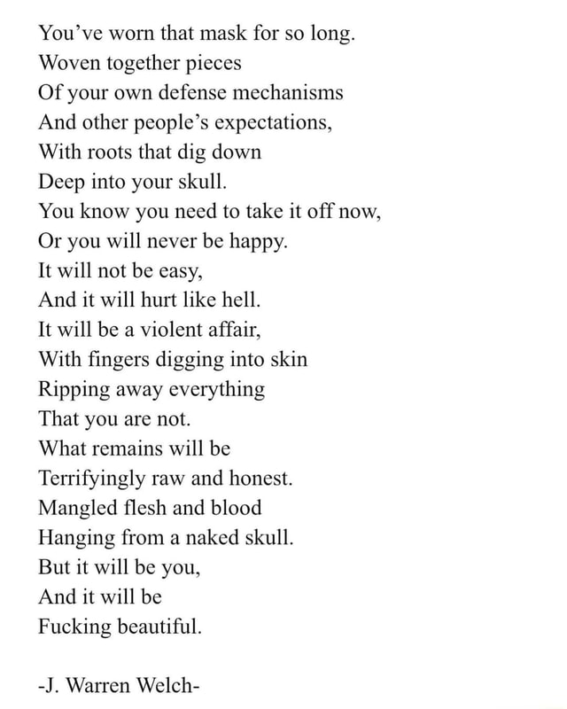 You've worn that mask for so long. Woven together pieces Of your own ...