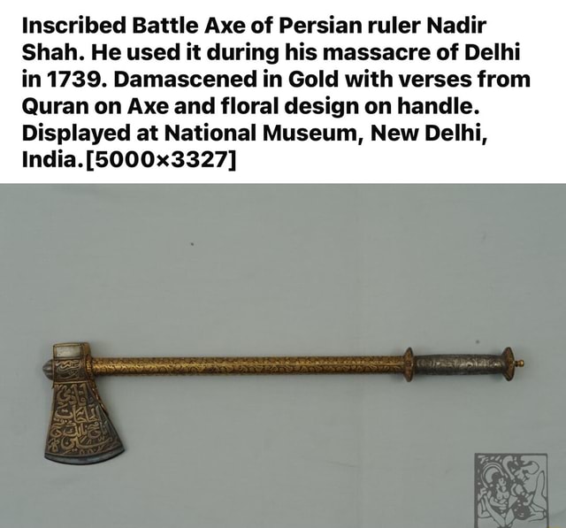 Inscribed Battle Axe of Persian ruler Nadir Shah. He used it during his ...