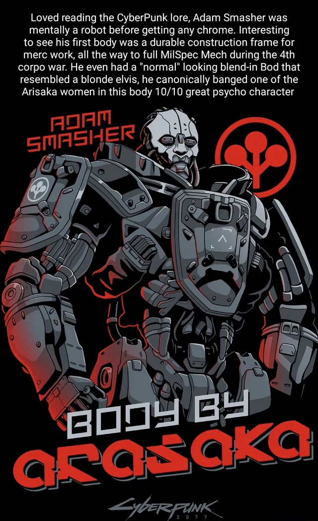 Loved reading the CyberPunk lore, Adam Smasher was mentally a robot ...