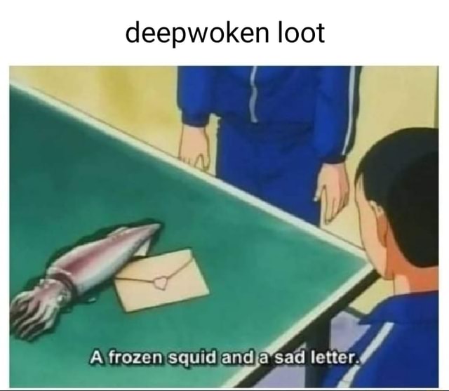 Deepwoken loot A frozen squid anda sad letter - iFunny