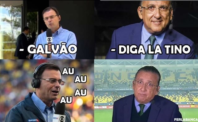 - GALVÃO - DIGA LA TINO AU AU AU AU FERLABANCA - iFunny Brazil