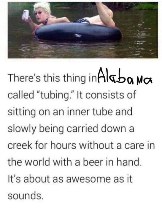 There's this thing means Ma called "tubing." It consists of sitting on ...
